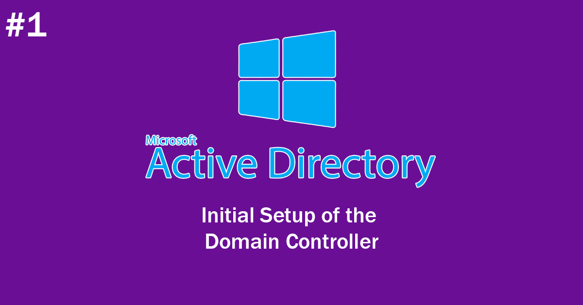 Active Directory Environment: Installing Your First Domain Controller ...